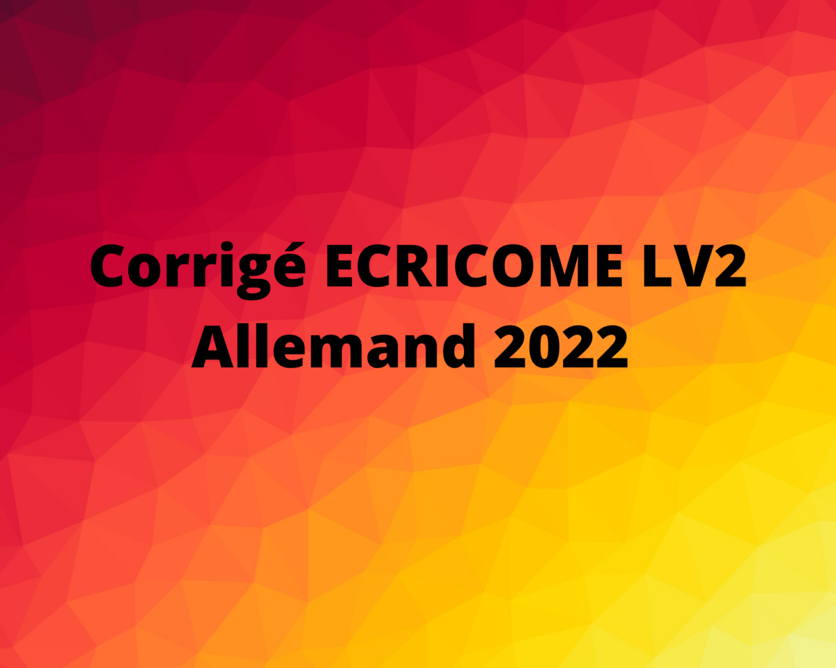 Corrigé version allemand Ecricome LV2 2022 - Major Prépa