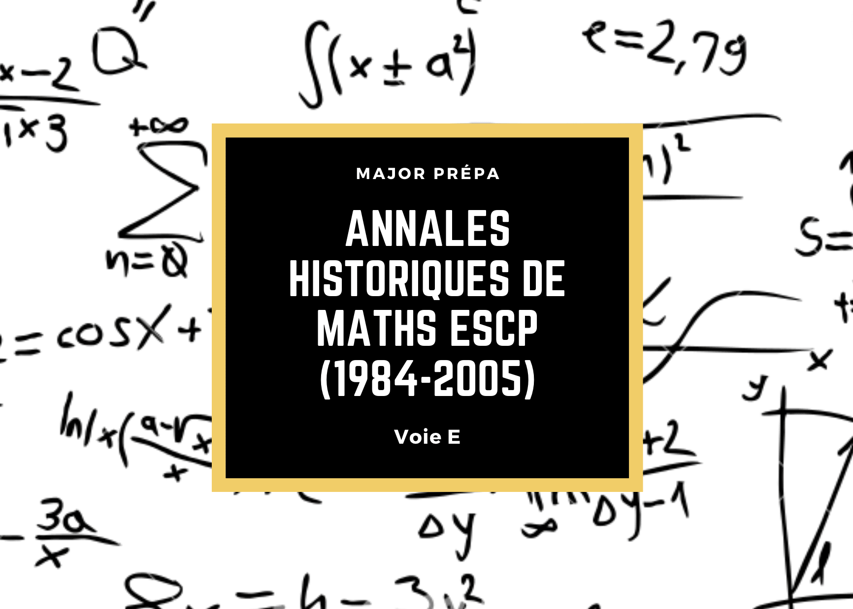 Annales Historiques De Maths Escp E 1984 2005 Major Prépa