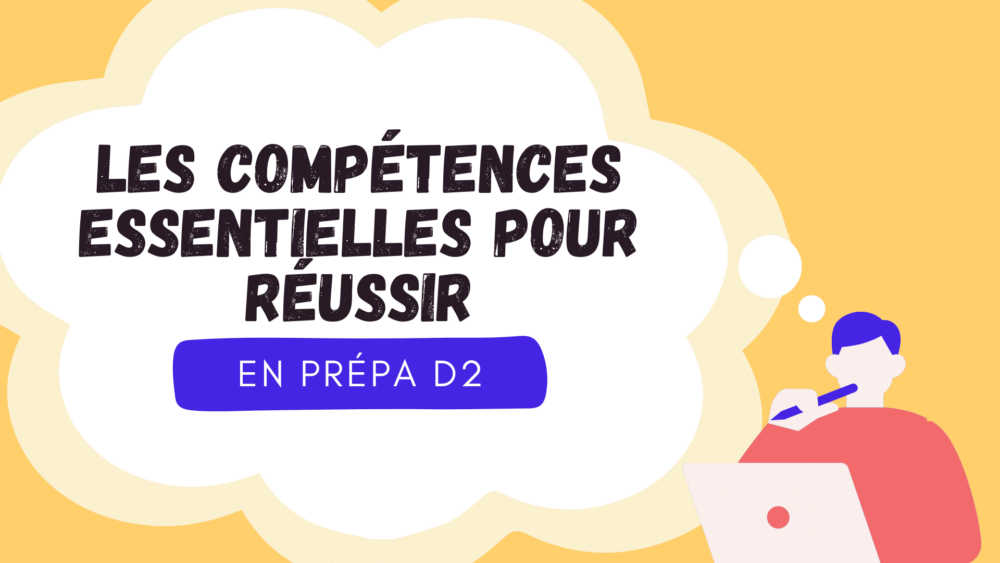 Les compétences essentielles pour réussir en prépa D2 - Major Prépa